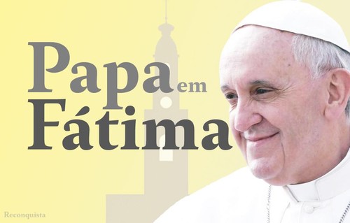 Papa Francisco em Fátima (Portugal)... - Renascer aos 40