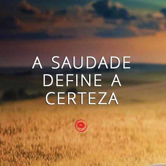 A Saudade define a certeza - Keep It Simple Stupid